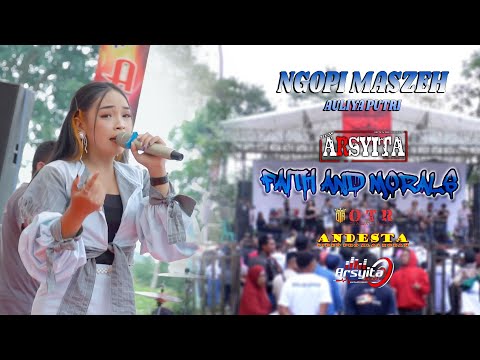 NGOPI MASZEH ~ AULIYA PUTRI ~ NEW ARSYITA LIVE FAITH AND MORALS