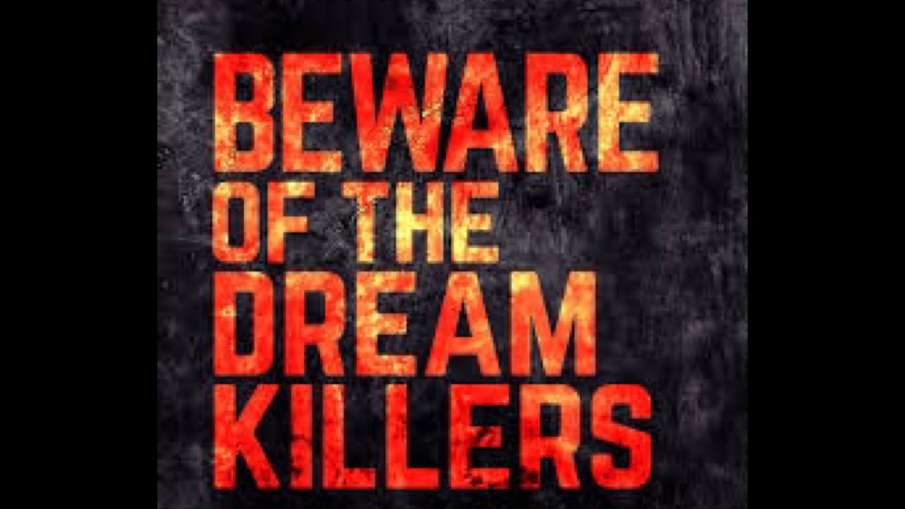 Beware of the Dream Killers - YouTube