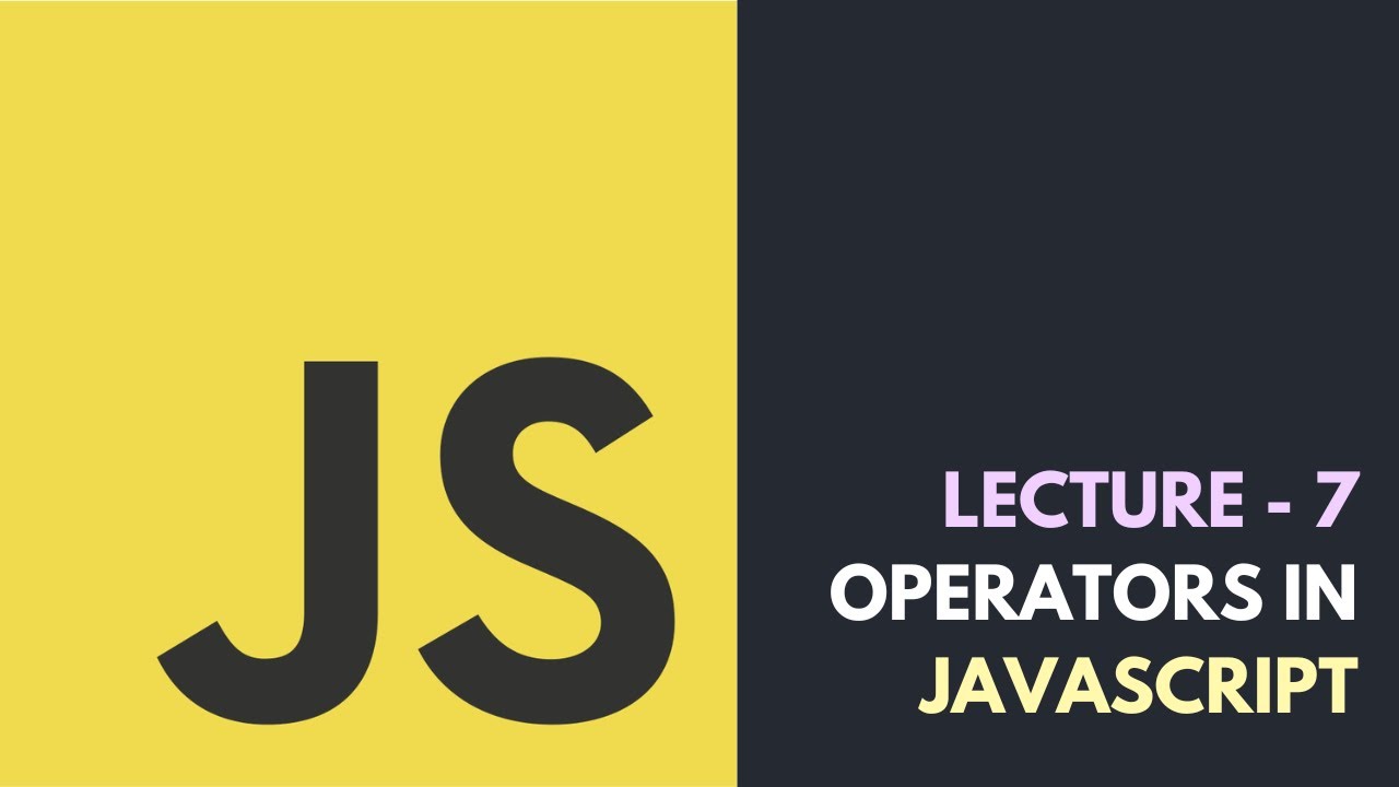 Lecture 7 Operators In Javascript Core Javascript Tutorial Youtube