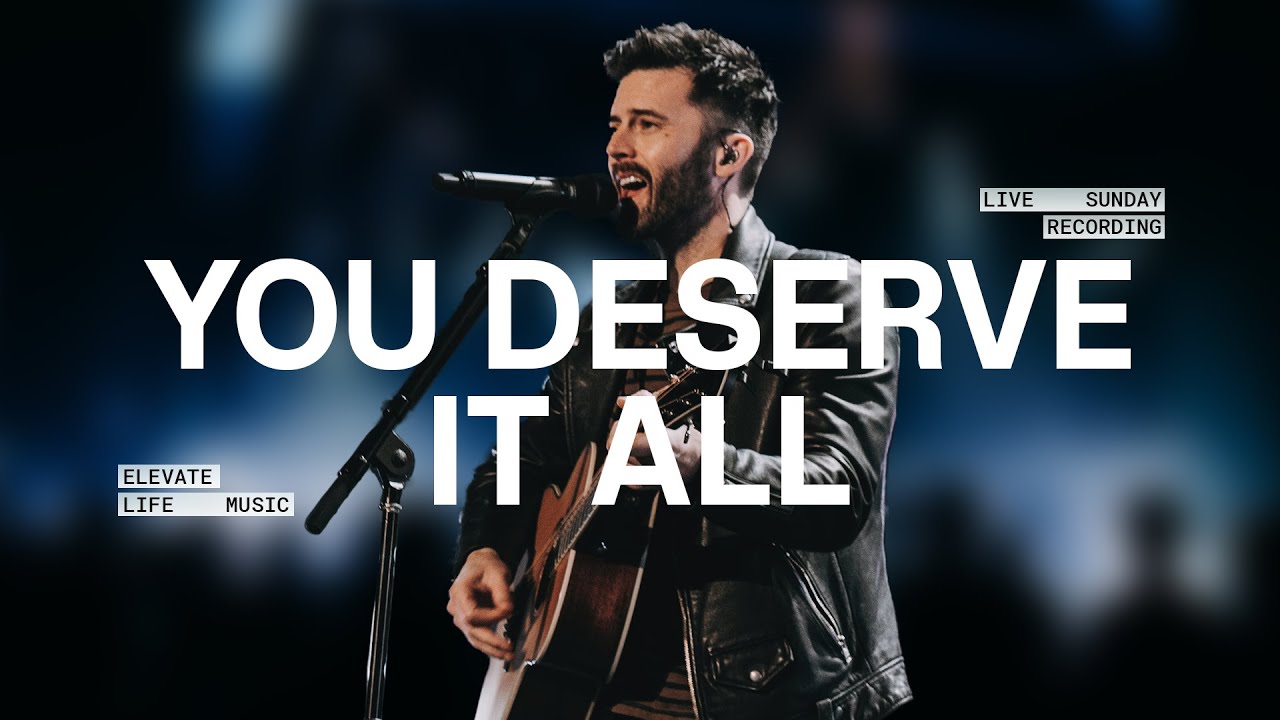 You Deserve It All | Elevate Life Music, Clay Jones - YouTube