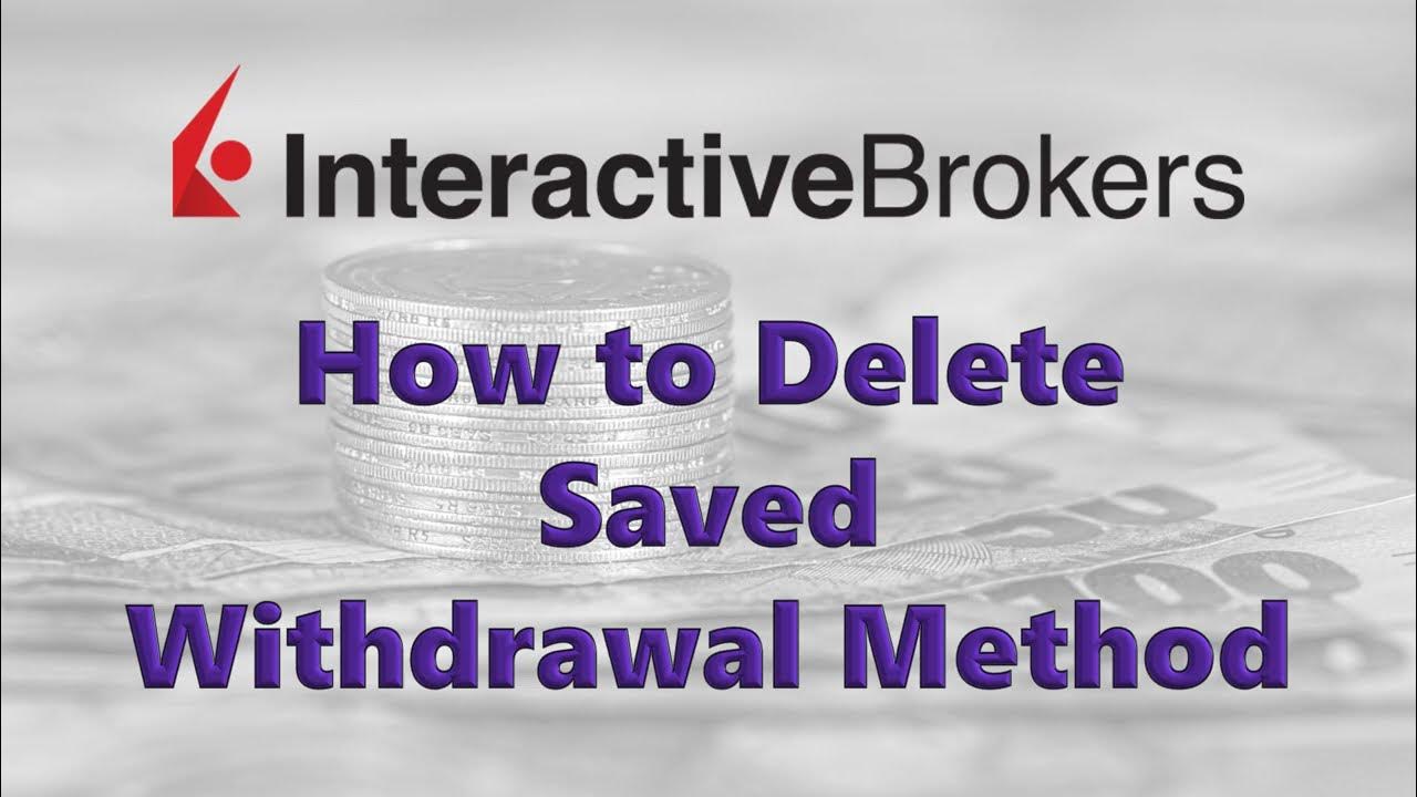 Interactive Brokers | Delete Saved Withdrawal Method - YouTube