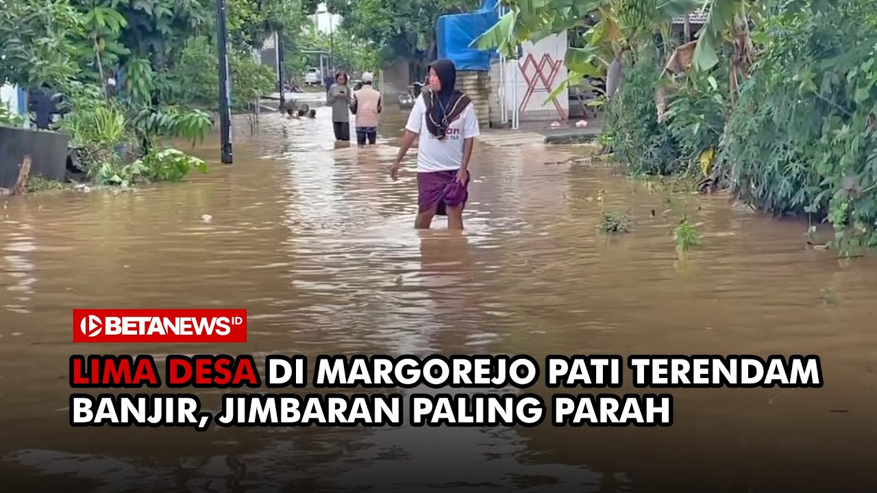 Lima Desa di Margorejo Pati Terendam Banjir, Jimbaran Paling Parah ...