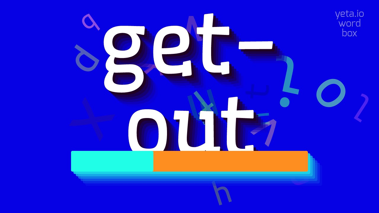 How to say "get-out"! (High Quality Voices) - YouTube