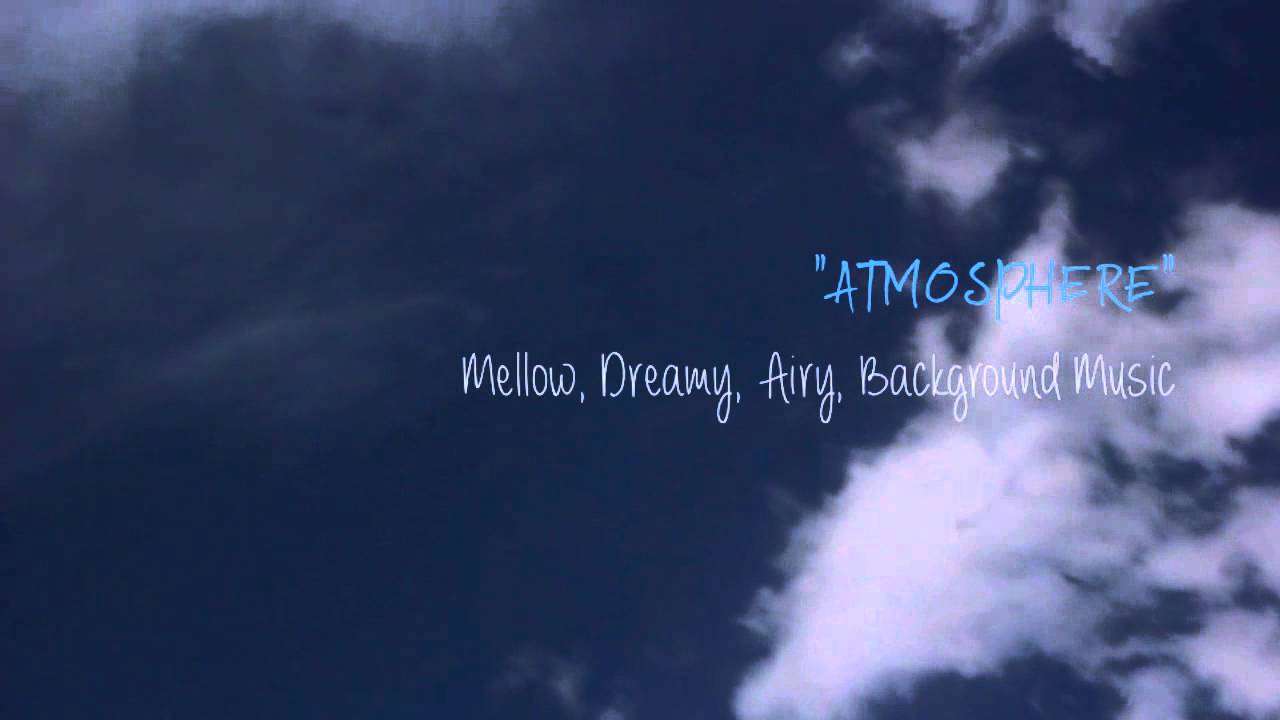Mellow Dreamy Airy Background Music "Atmosphere" - YouTube