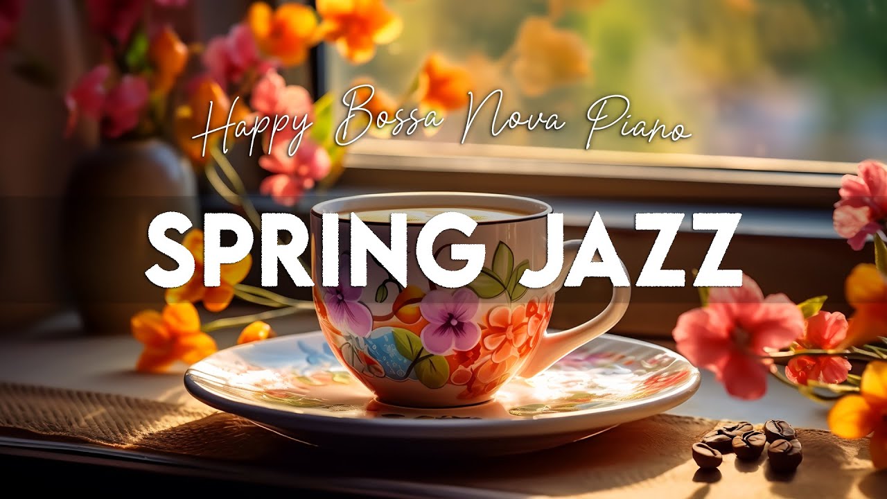 Smooth Spring Jazz ☕ Happy Bossa Nova Piano and Lightly Jazz Coffee for ...