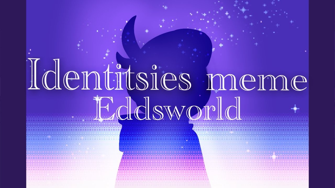 Identities // animation meme ((eddsworld)) - YouTube