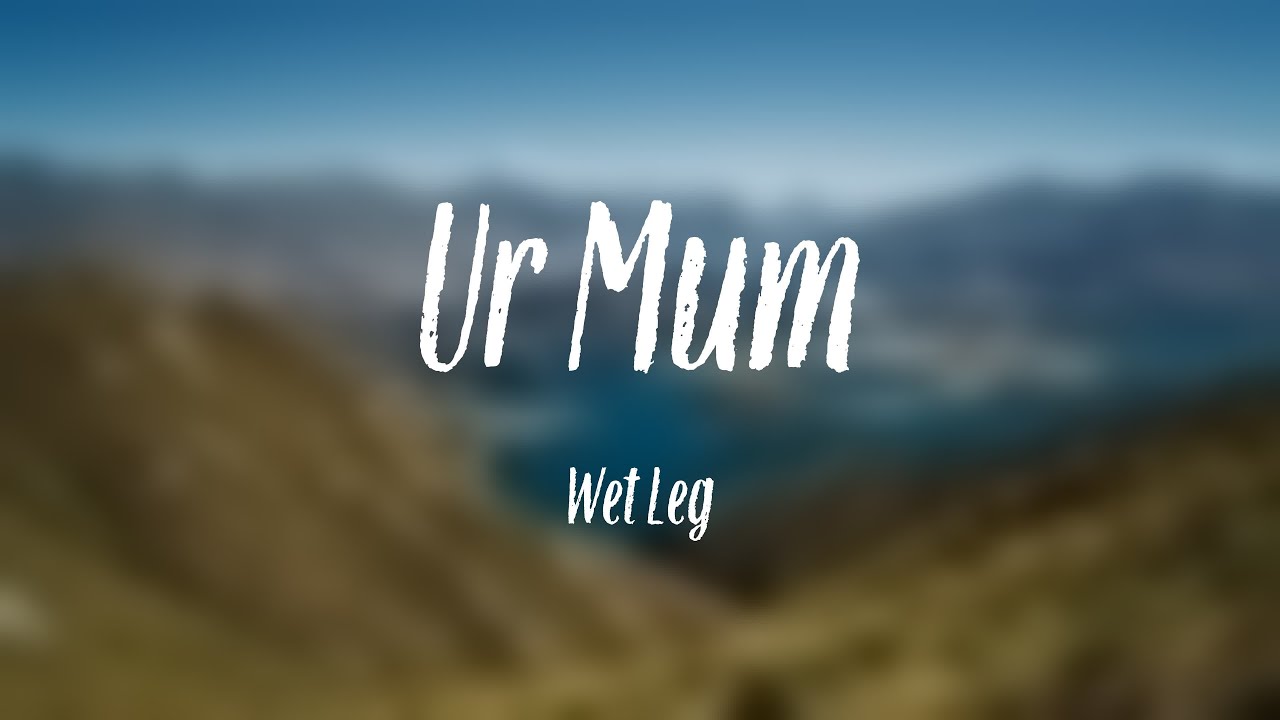 Ur Mum - Wet Leg (Lyric Version) 🥂 - YouTube