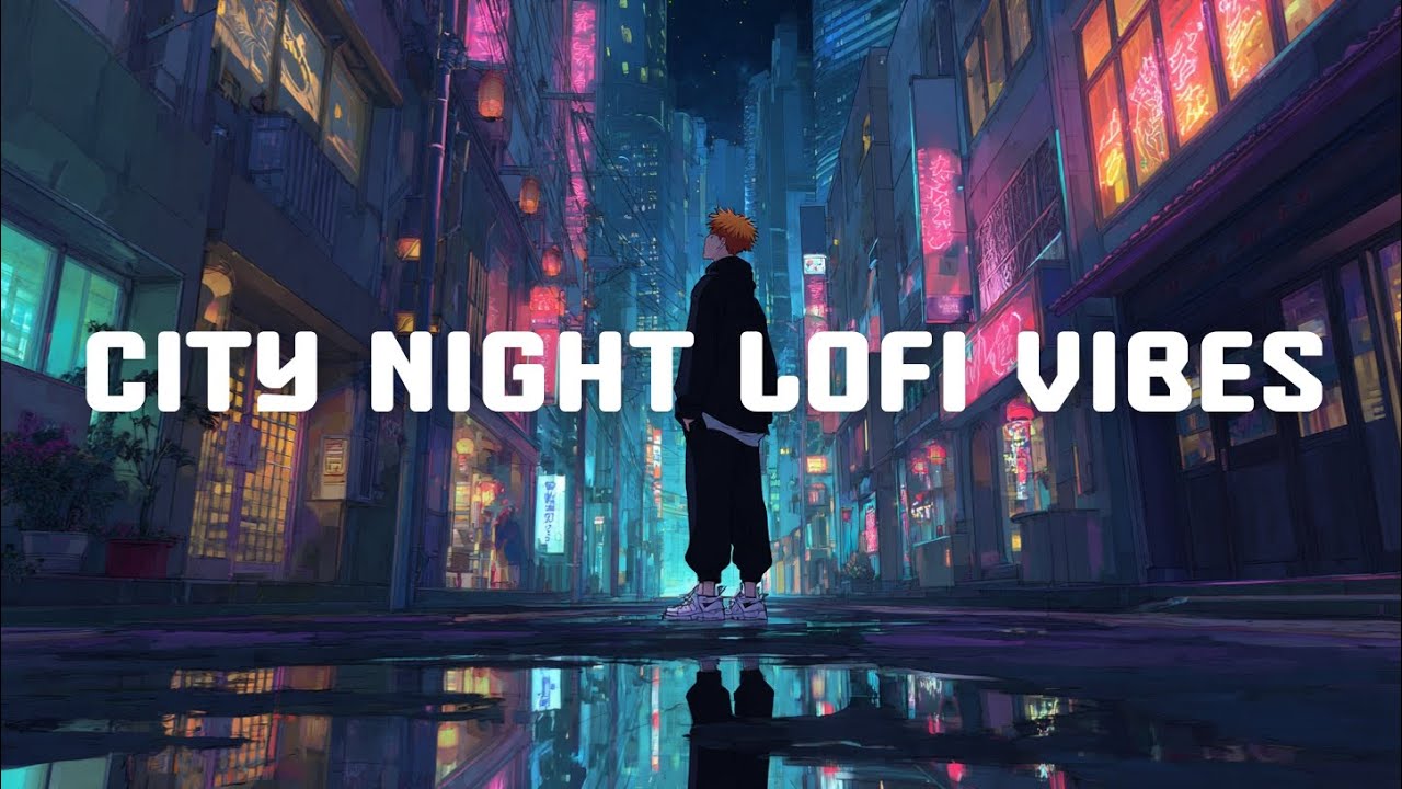 [Playlist]City Night Lofi | Chillhop Beats for Late Night Focus 🌃 - YouTube