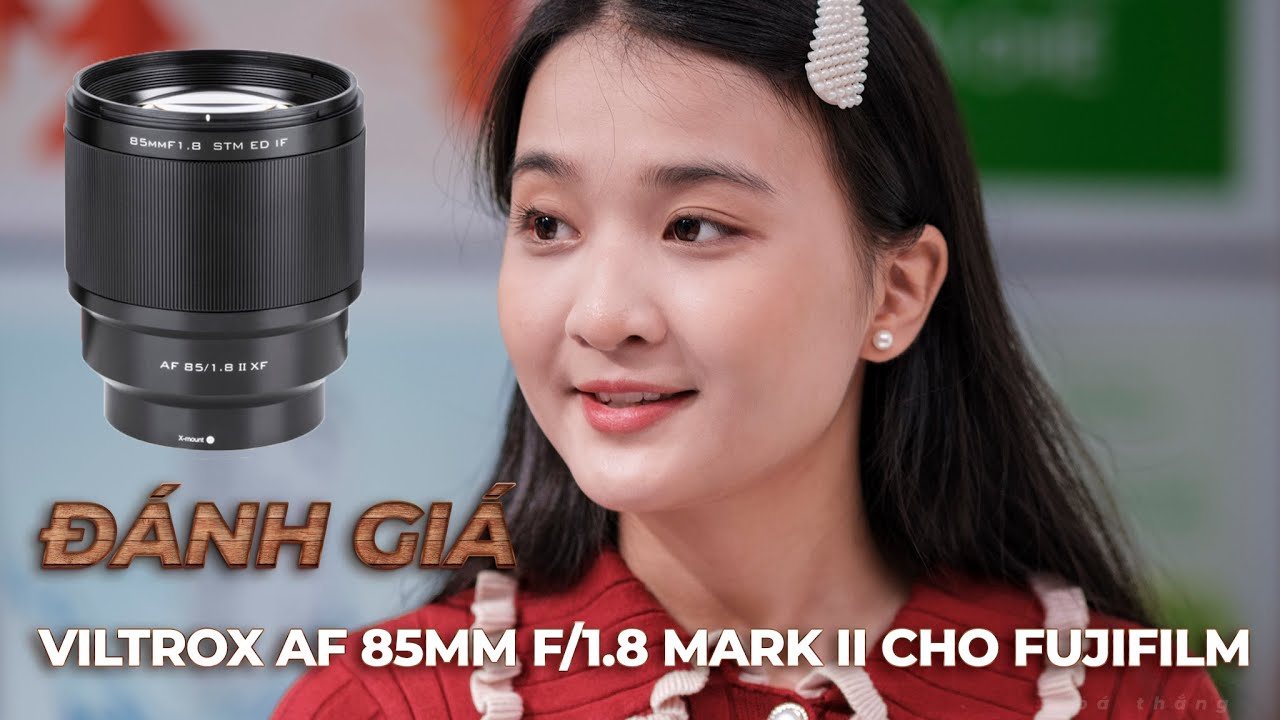 Đánh giá Viltrox 85mm f/1 8 mark II cho Fujifilm - YouTube