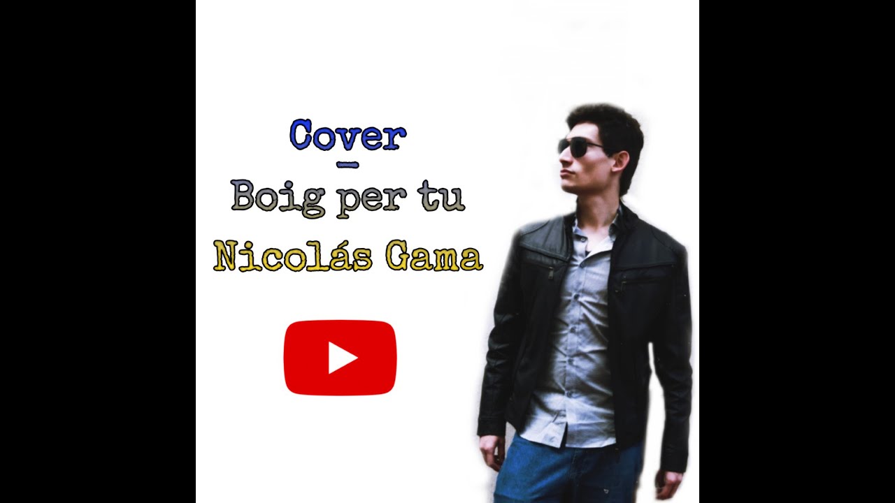 Cover Boig per tu ( Loco por ti) letra - Nicolás Gama - YouTube