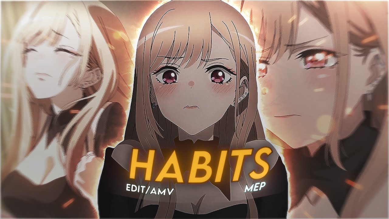 Habits - Anime Mix - [EDIT/AMV] MEP HBD @eli.e. - YouTube