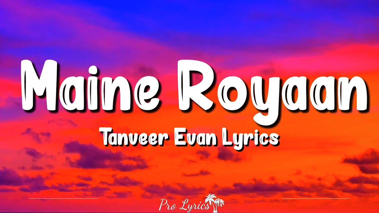 Maine Royaan (Lyrics) Tanveer Evan, Piran Khan - YouTube