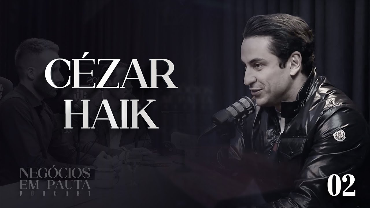 Episódio 002 - CÉZAR HAIK - YouTube