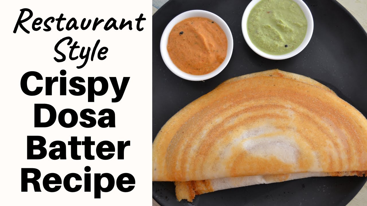 Easy Restaurant Style Crispy Dosa Batter Recipe | Crispy Dosa Recipe ...