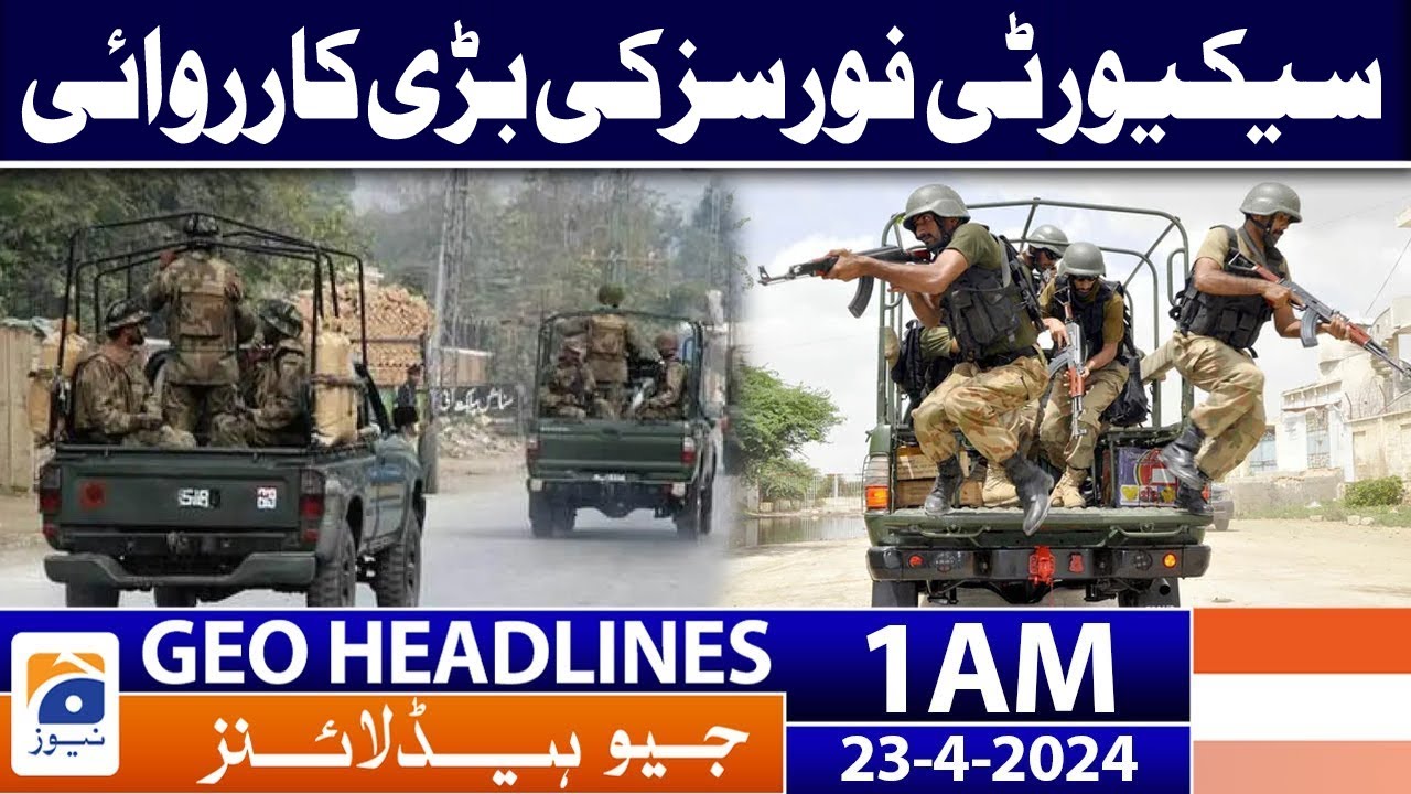 Geo News Headlines 1 AM | Major action by security forces | 23rd April ...