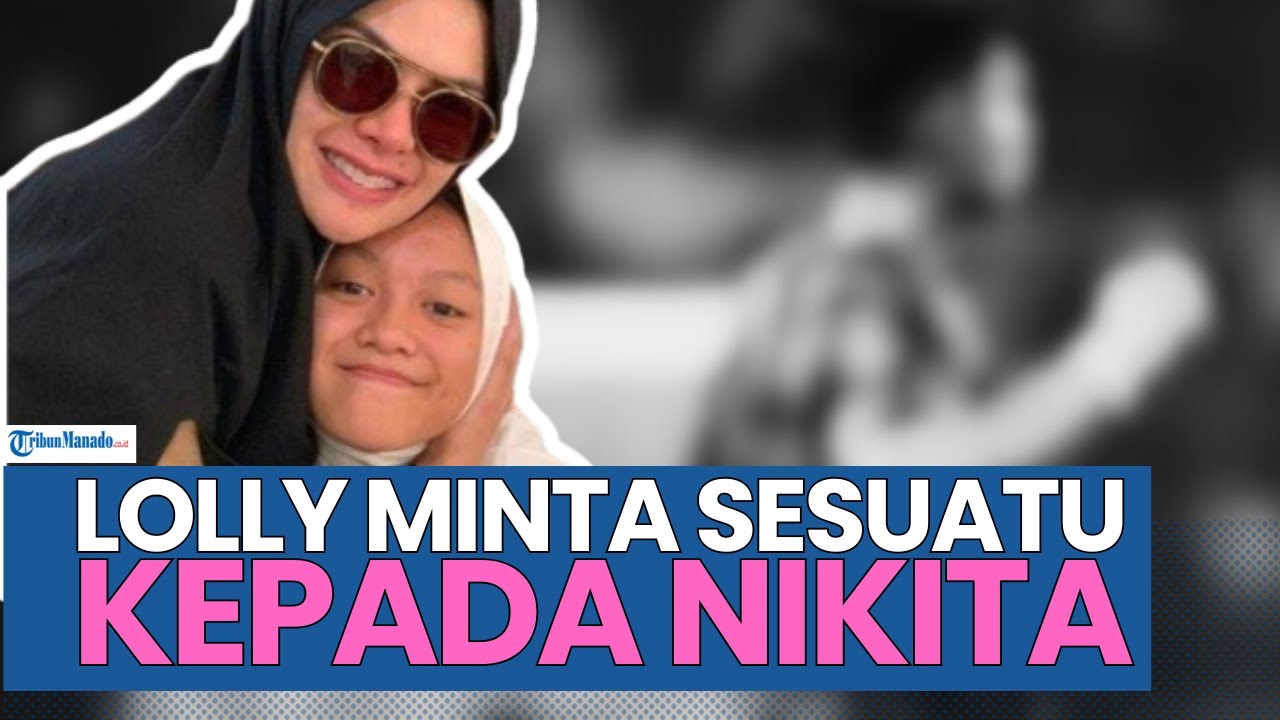 LOLLY MINTA SESUATU KEPADA NIKITA MIRZANI KINI DIRINYA MASIH BERADA DI ...