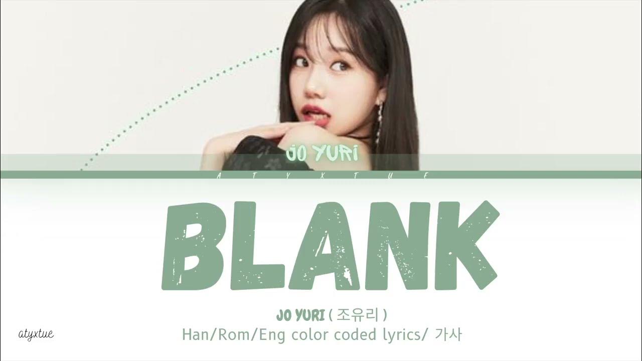 JO YURI ( 조유리 ) - BLANK ( Han/ Rom/ Eng color coded lyrics/가사 ) - YouTube