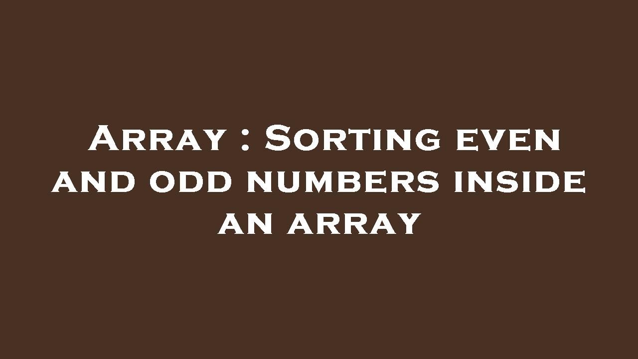 Array Sorting Even And Odd Numbers Inside An Array Youtube