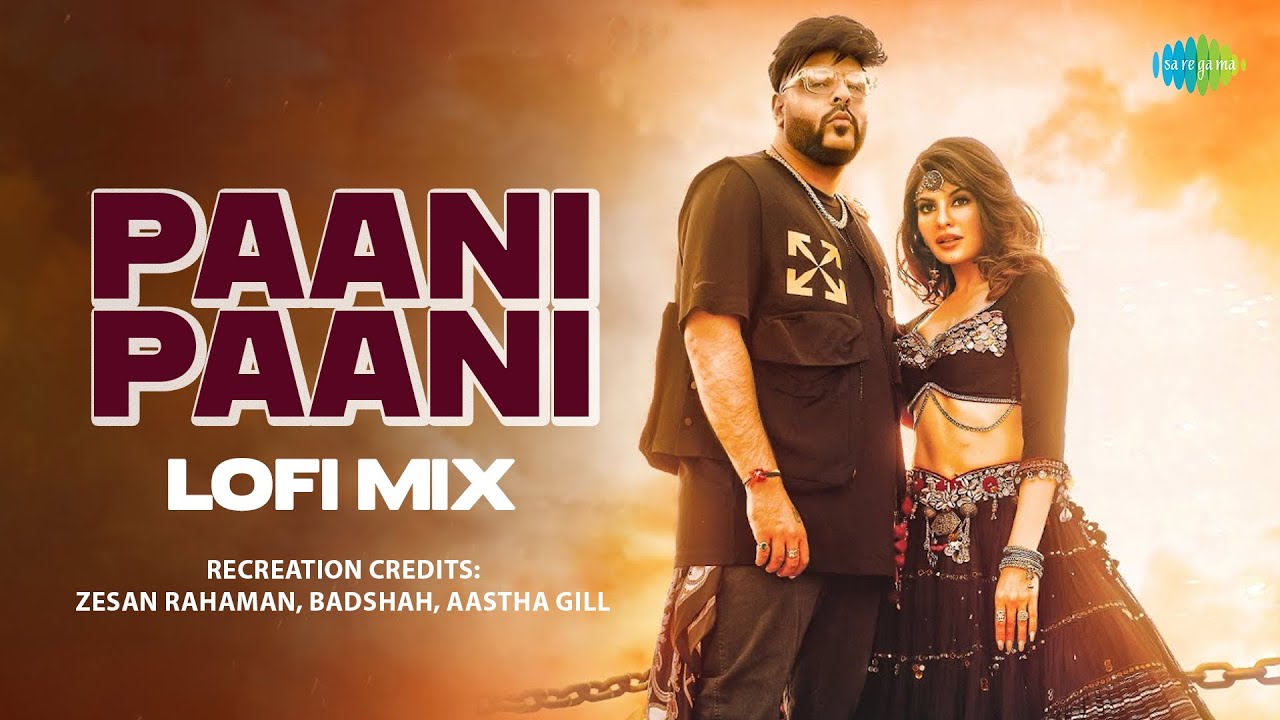 Paani Paani - Lofi Mix | Zesan Rahaman | Badshah | Aastha Gill | Hindi ...