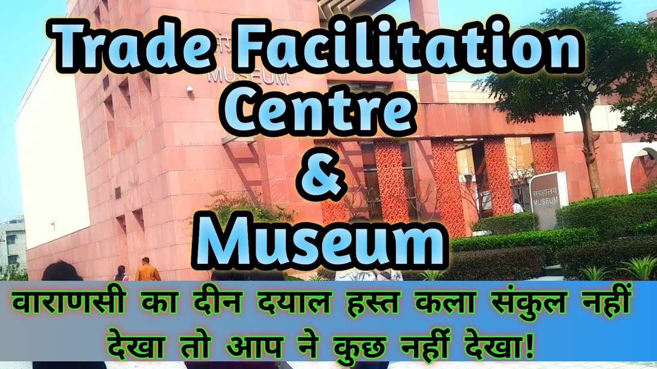 Trade Facilitation Centre || Museum || Deen Dayal Hast Kala || Bada ...