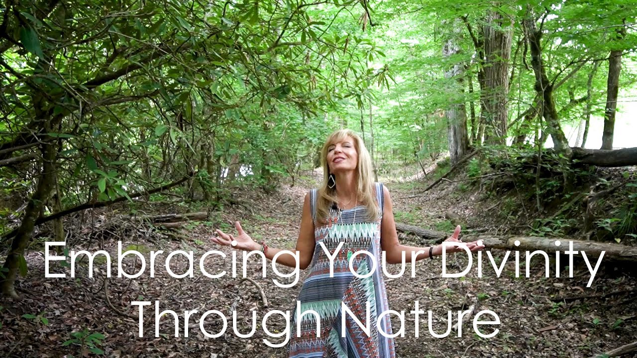 Embracing Your Divinity Through Nature - YouTube