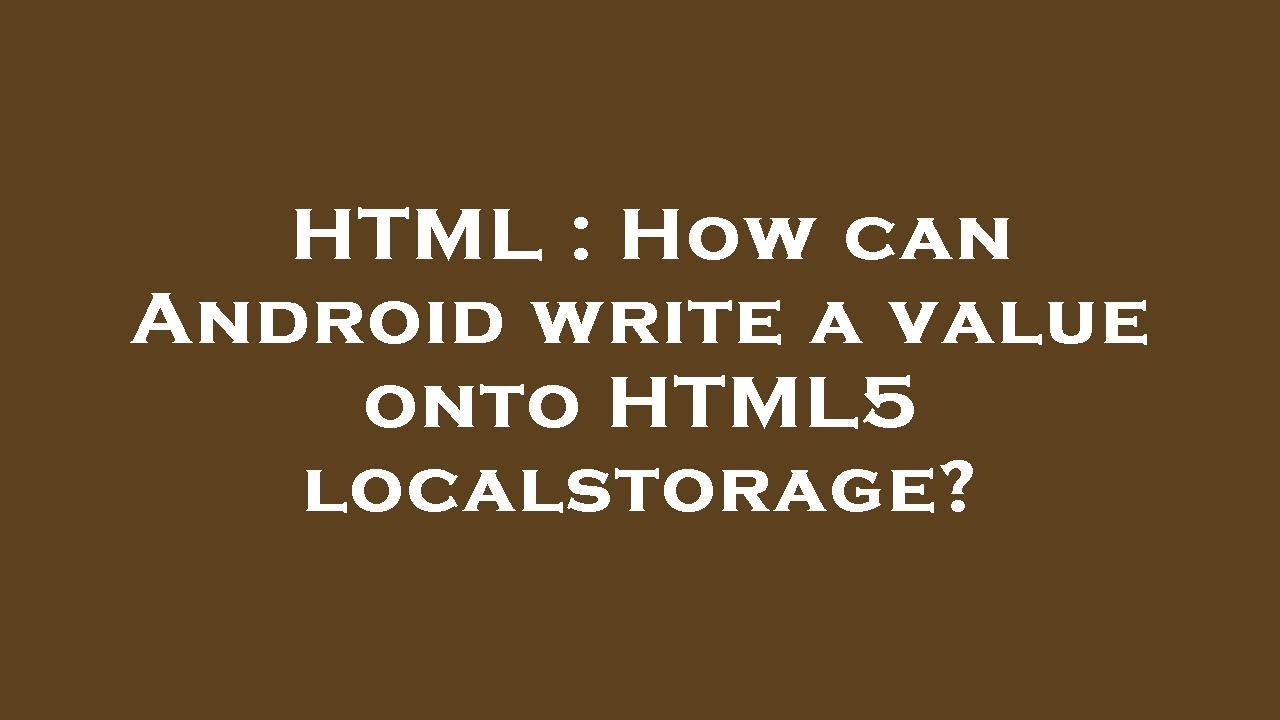 Html How Can Android Write A Value Onto Html5 Localstorage Youtube 9438
