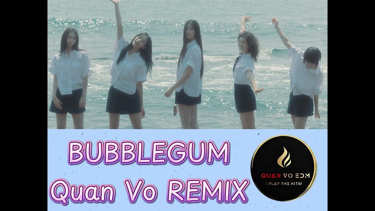 BUBBLE GUM REMIX | NEWJEANS | QUAN VO REMIX - YouTube