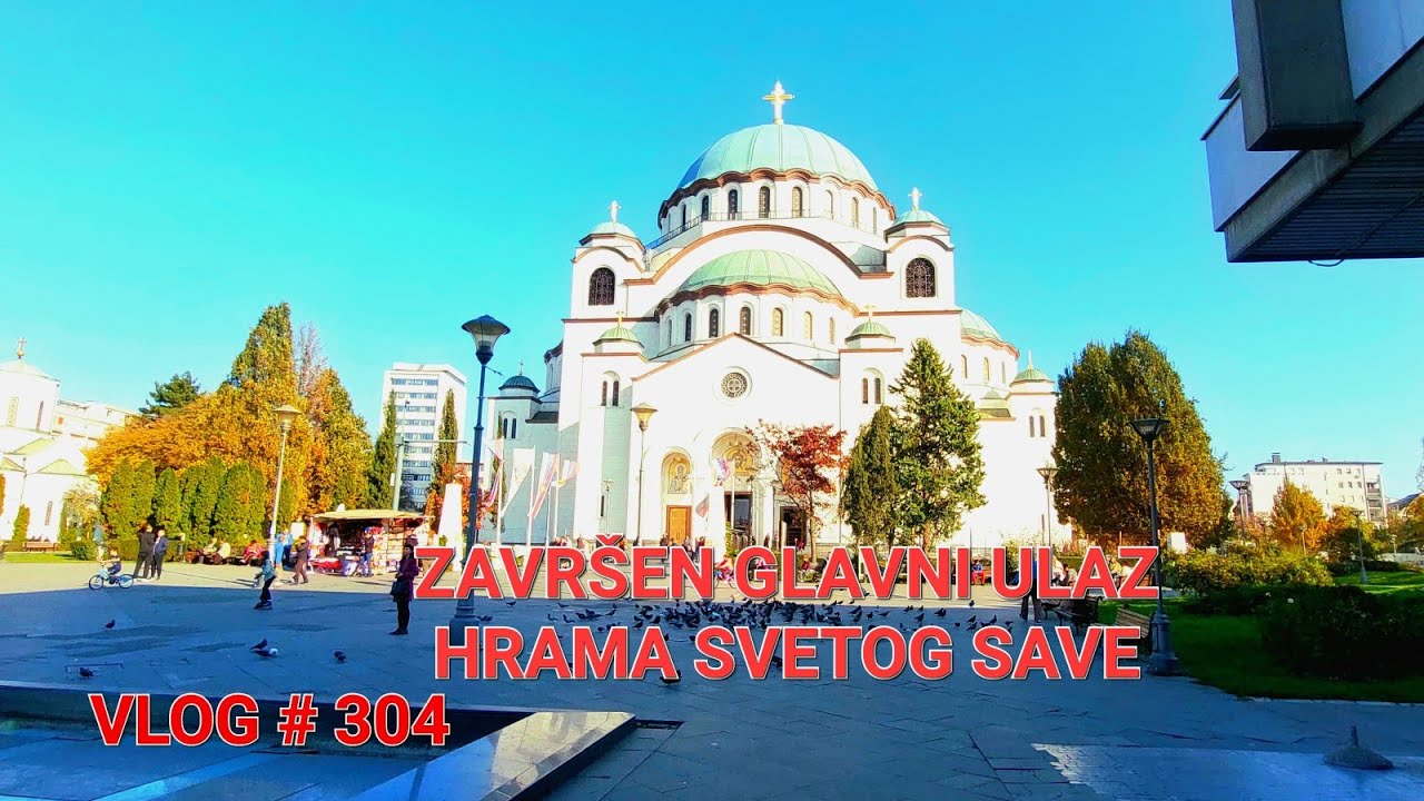ZAVRŠEN GLAVNI ULAZ U HRAM SVETOG SAVE - YouTube
