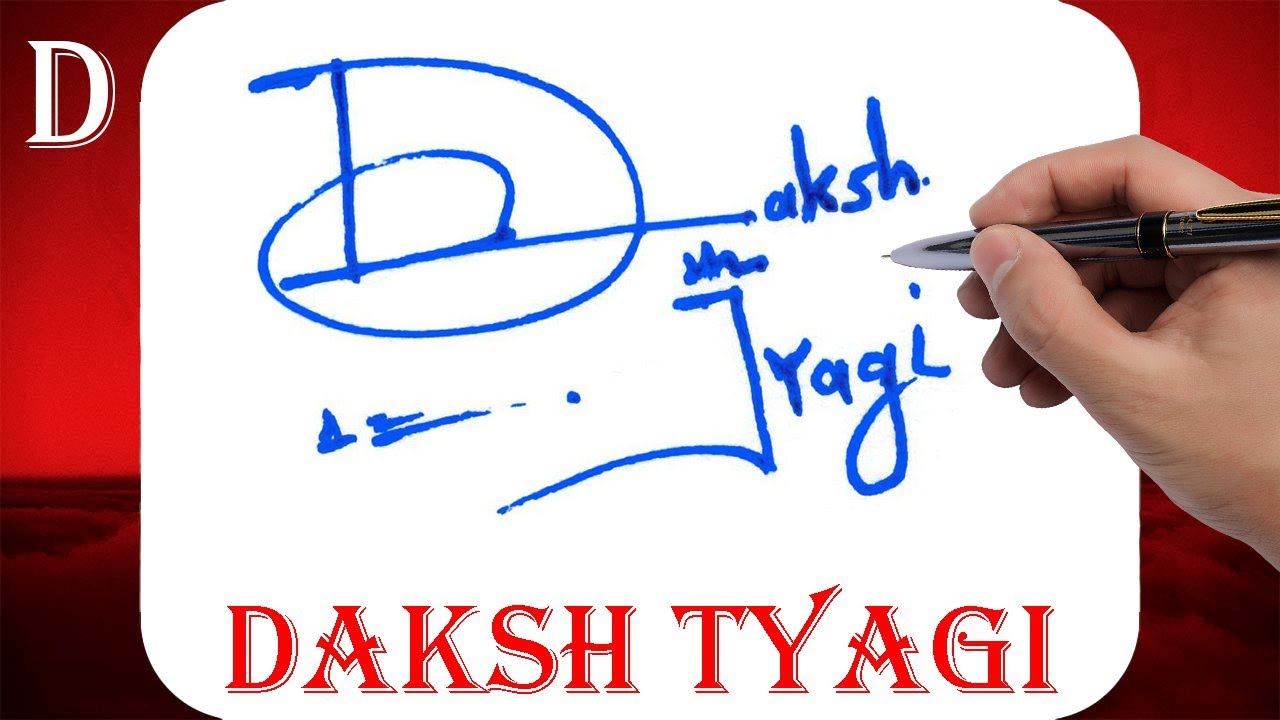Daksh Tyagi Name Signature Style | D Signature Style | Signature Style of My Name Daksh Tyagi ...