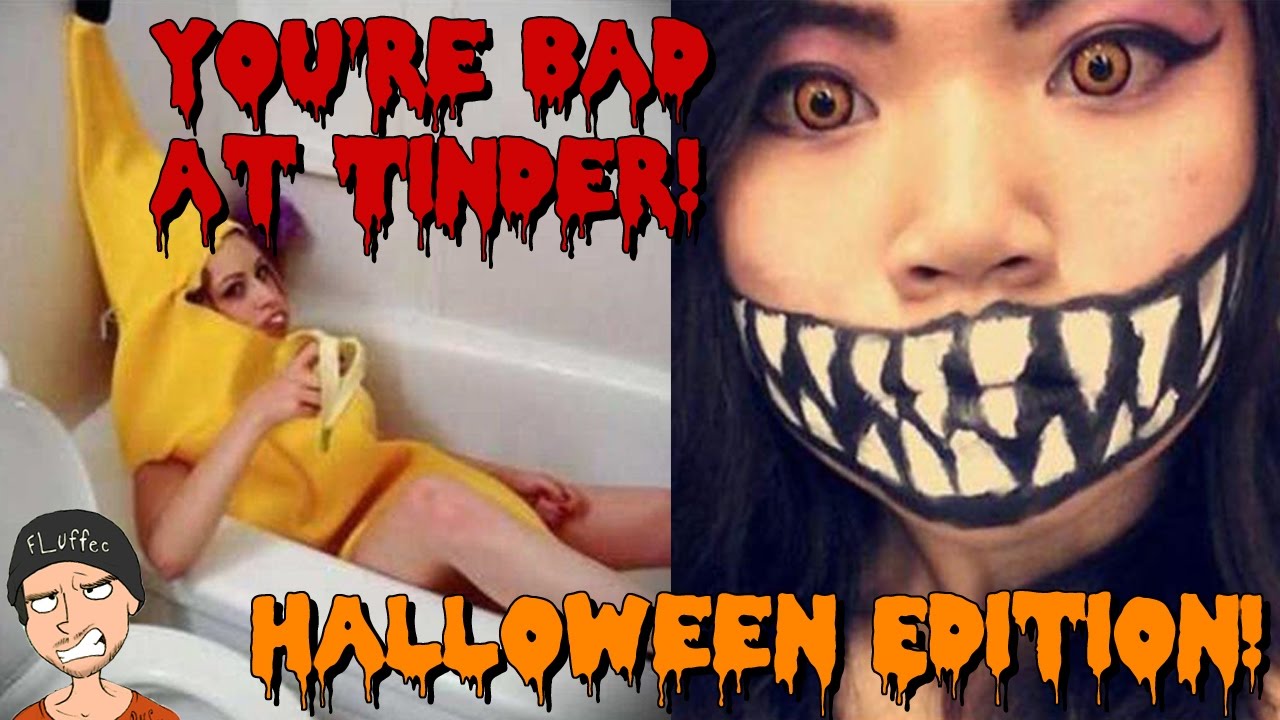 You're Bad at Tinder!#8 - Halloween Edition! - YouTube