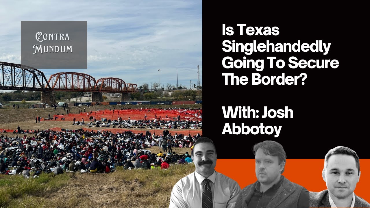 Is Texas Singlehandedly Going To Secure the Border? With Josh Abbotoy ...