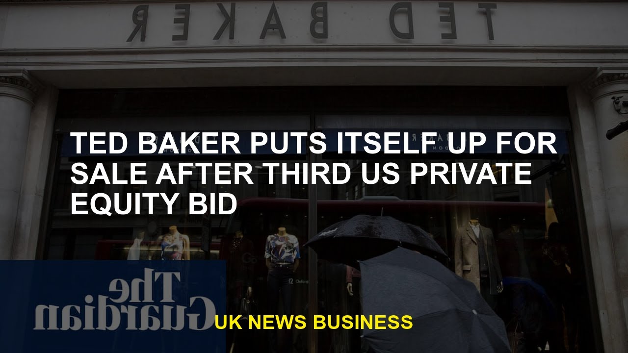 Ted Baker puts himself up for sale after third U.S. private equity ...
