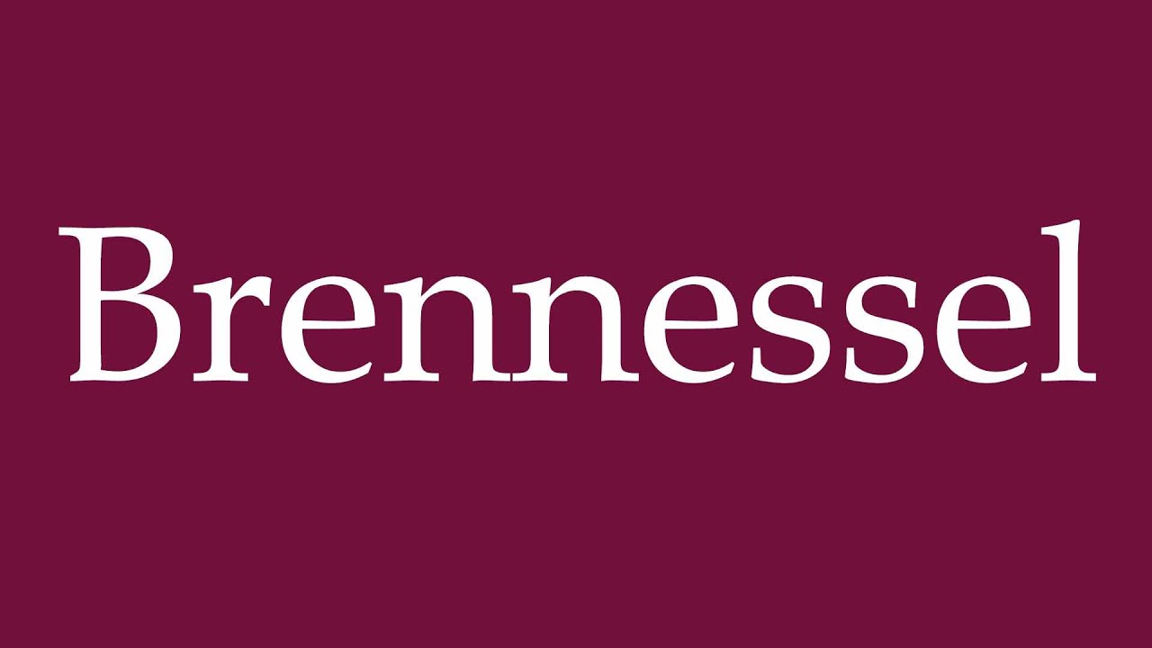 How to Pronounce ''Brennessel'' (Nettle) Correctly in German - YouTube