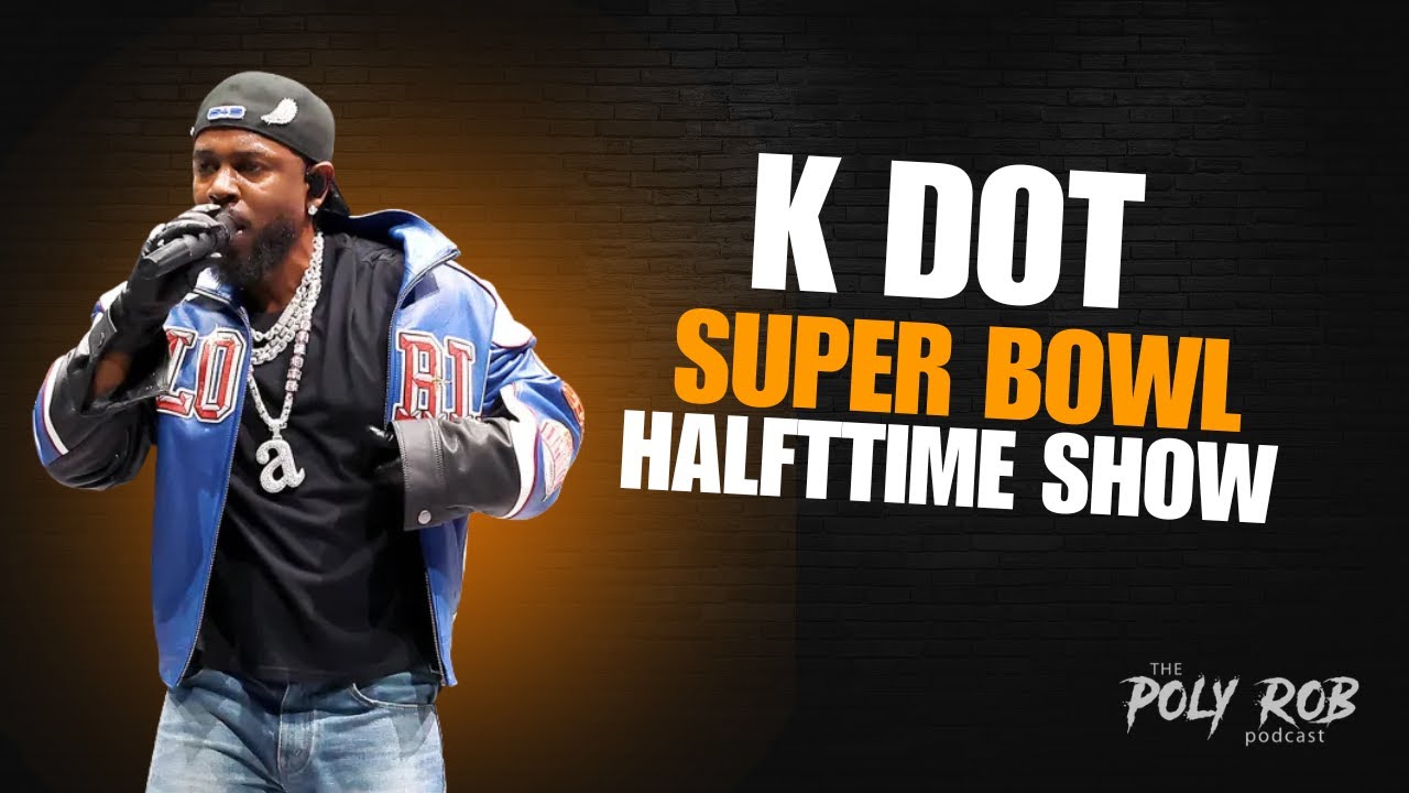 Kendrick Lamar Halftime Show was AMAZING + Reaction | Poly Rob Podcast - YouTube