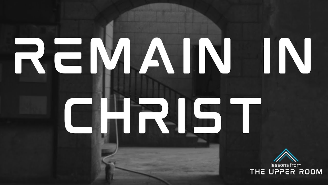 Remain in Christ - John 15:1-8 - YouTube