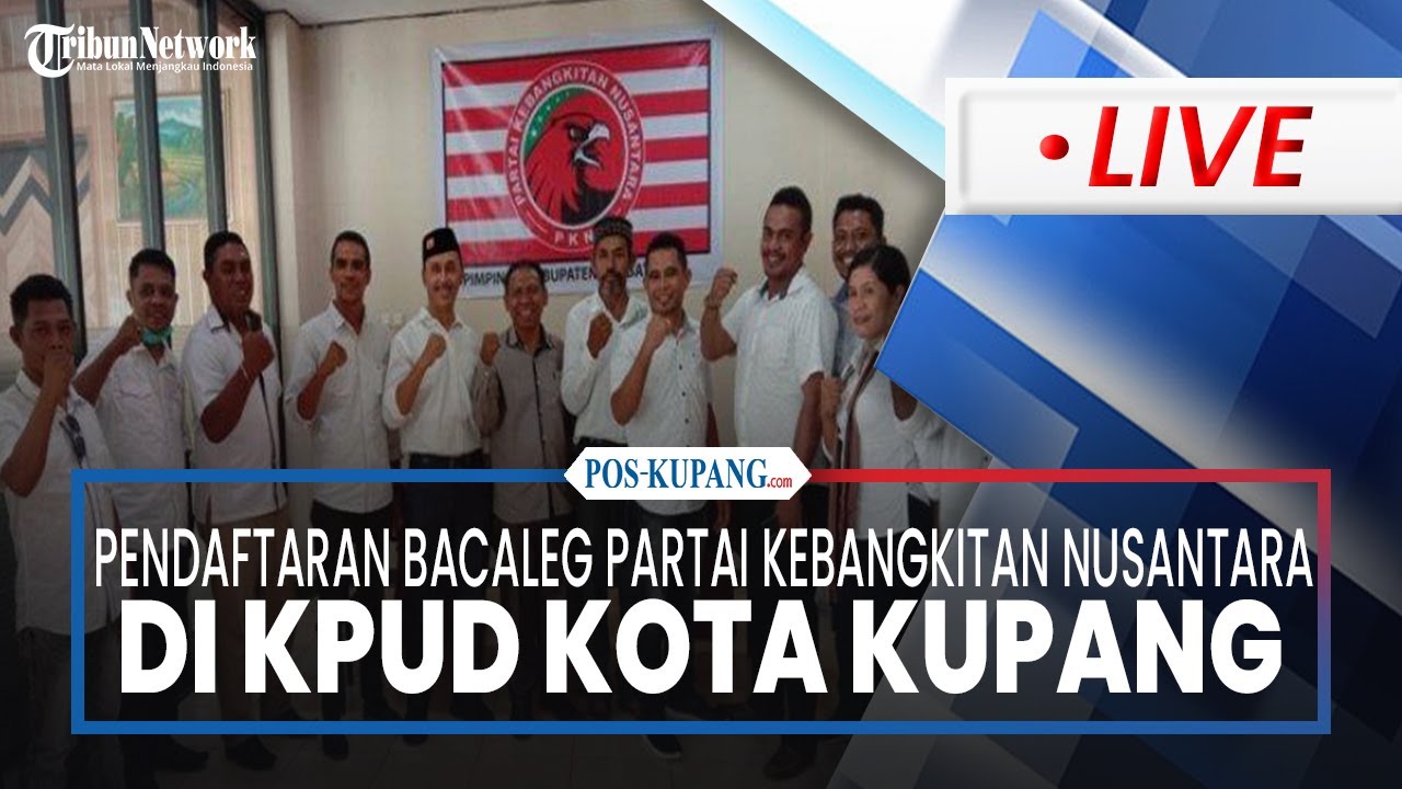 🔴LIVE: Pendaftaran Bacaleg Partai Kebangkitan Nusantara (PKN) di KPUD ...