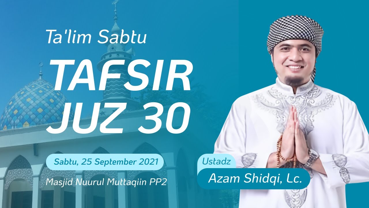 "TAFSIR JUZ 30" Ustadz Muhammad Azam Shidqi, Lc, M.S.I. (lanjutan ...