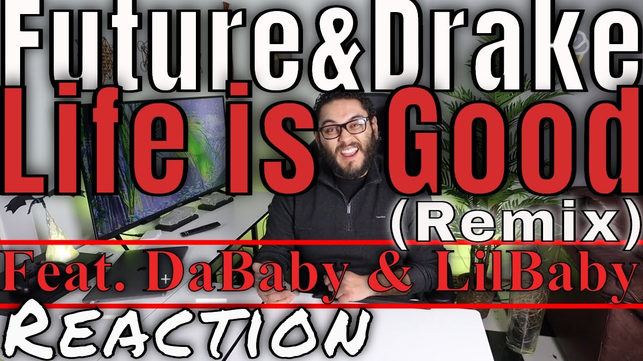 Future & Drake - Life Is Good (Remix) Feat. DaBaby & LilBaby [Reaction ...
