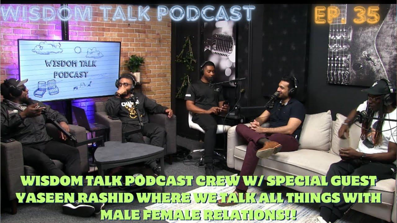 Wisdom Talk Podcast Ep. 35 | The Pod Crew w/Special Guest Yaseen Rashid | Male/Female Relations ...