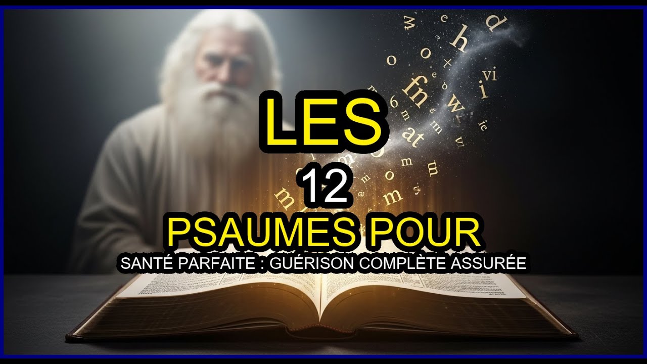 LES 12 PSAUMES POUR SANTÉ PARFAITE : Guérison COMPLÈTE Assurée - YouTube