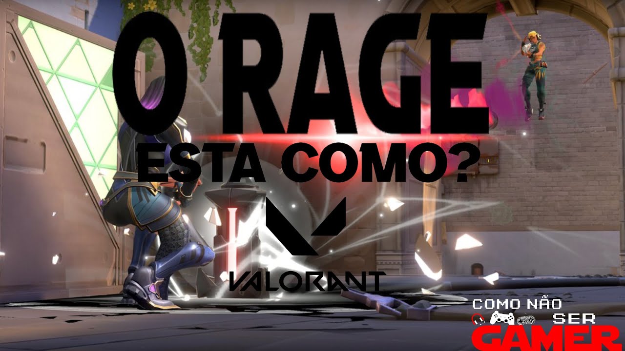 VALORANT: O RAGE ESTÁ COMO? - YouTube