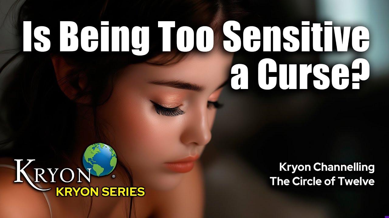 KRYON- Is Being Too Sensitive a Curse? - YouTube