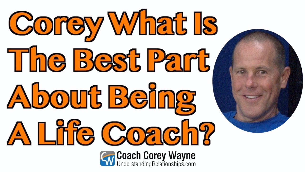 Corey What Is The Best Part About Being A Life Coach? - YouTube