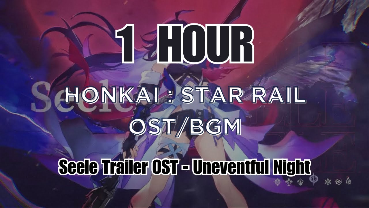 Honkai: Star Rail [BGM OST] Seele Trailer – "Uneventful Night" Theme 1 ...