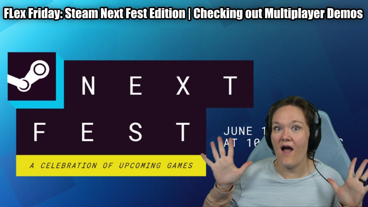 FLex Friday: Steam Next Fest Edition | Checking out Multiplayer Demos ...
