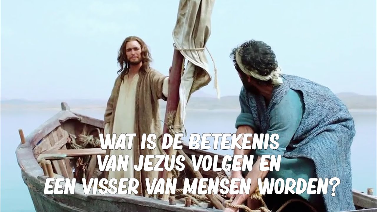 Wat Is de Betekenis van Jezus Volgen En Een Visser van Mensen Worden ...