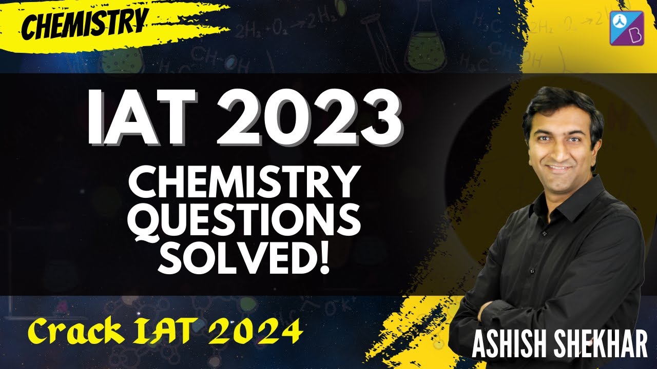 All about IAT 2024, Chemistry IAT 2023 Solved | PYQs | Ashish Shekhar ...