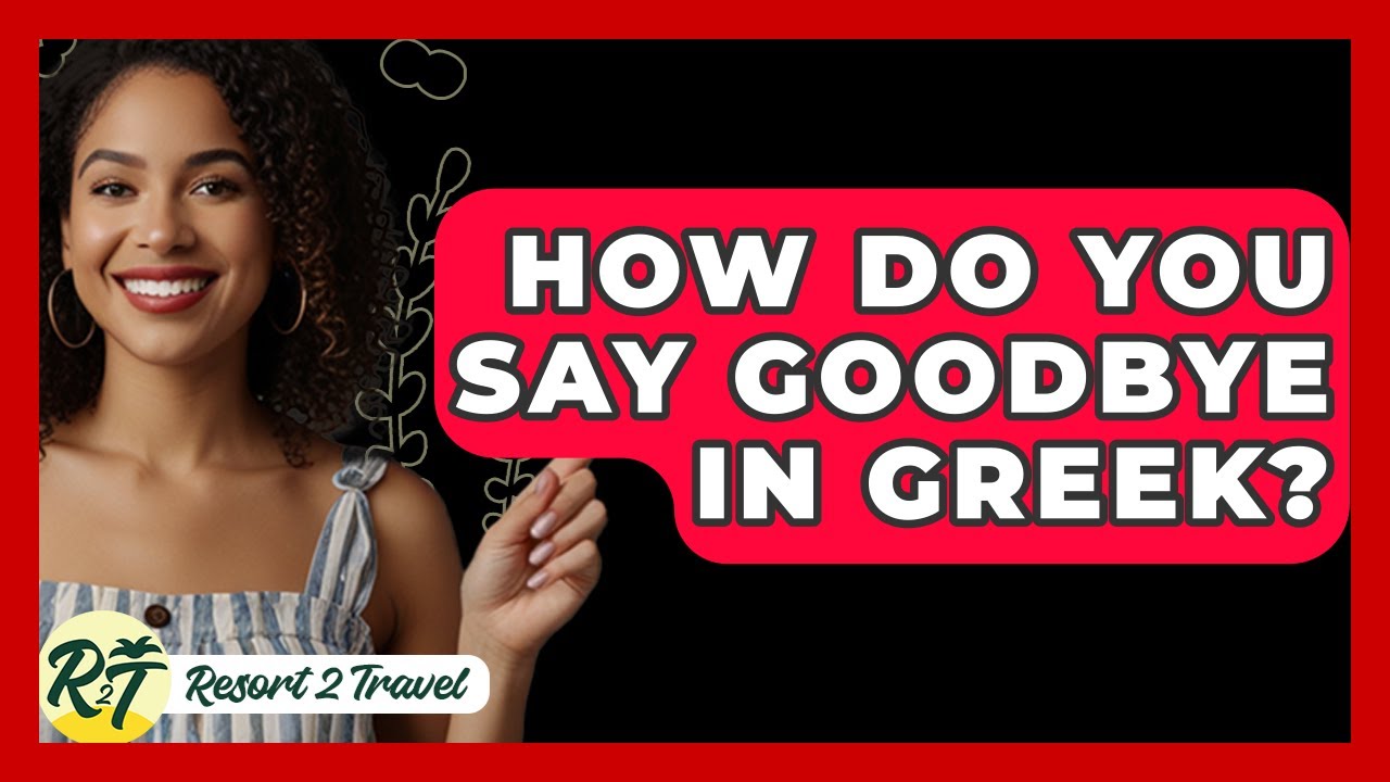 How Do You Say Goodbye In Greek? - Resort 2 Travel - YouTube