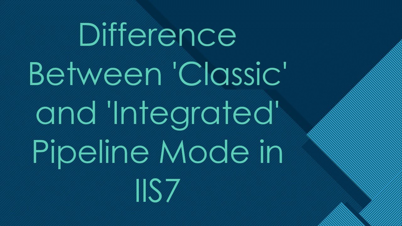 Difference Between Classic And Integrated Pipeline Mode In Iis7 Youtube