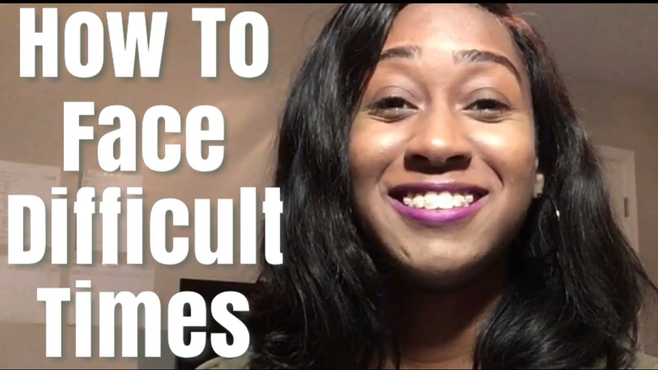 How To Face Difficult Times - YouTube